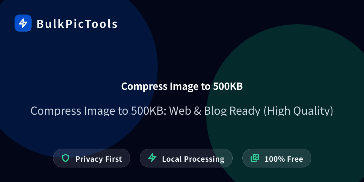 Compress Image to 500KB: Web & Blog Ready (High Quality) | BulkPicTools